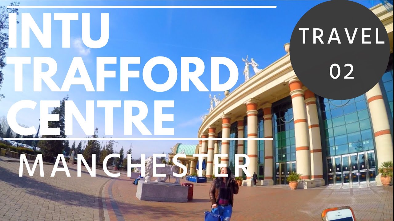 Travel 02 | INTU Trafford Centre | Manchester - YouTube