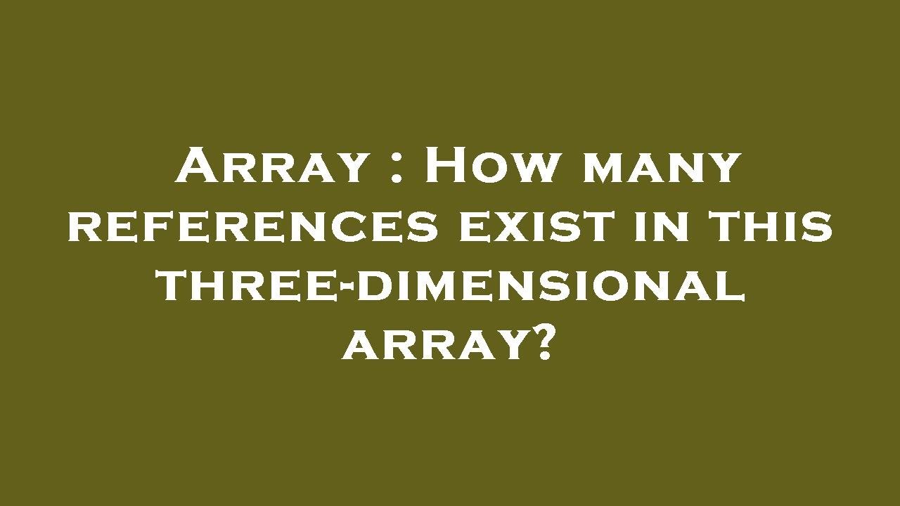 Array : How many references exist in this three-dimensional array? - YouTube