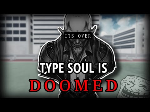 Type soul is DOOMED!!!