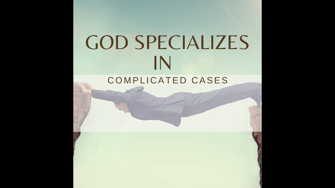 God Specializes in Complicated Cases - YouTube