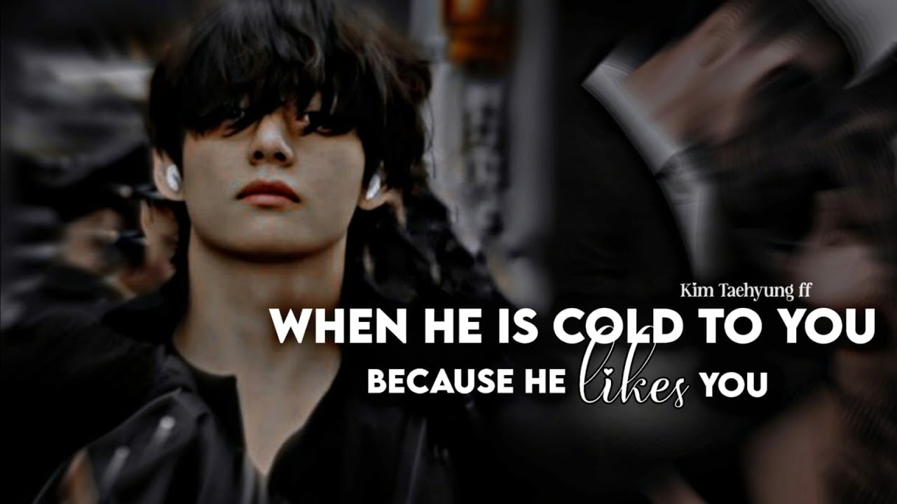 Taehyung oneshot "When he is cold to you because he likes you" - YouTube