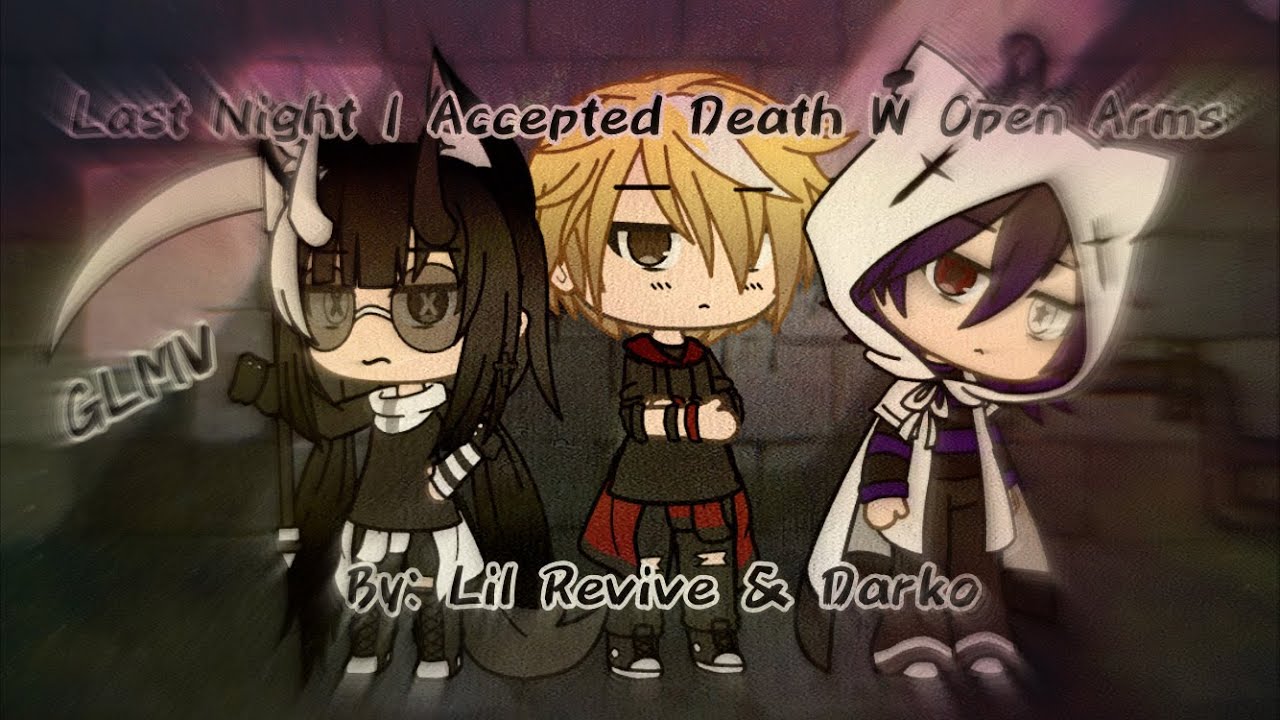 Last Night I Accepted Death W Open Arms By~ Lil Revive & Darko (GLMV ...