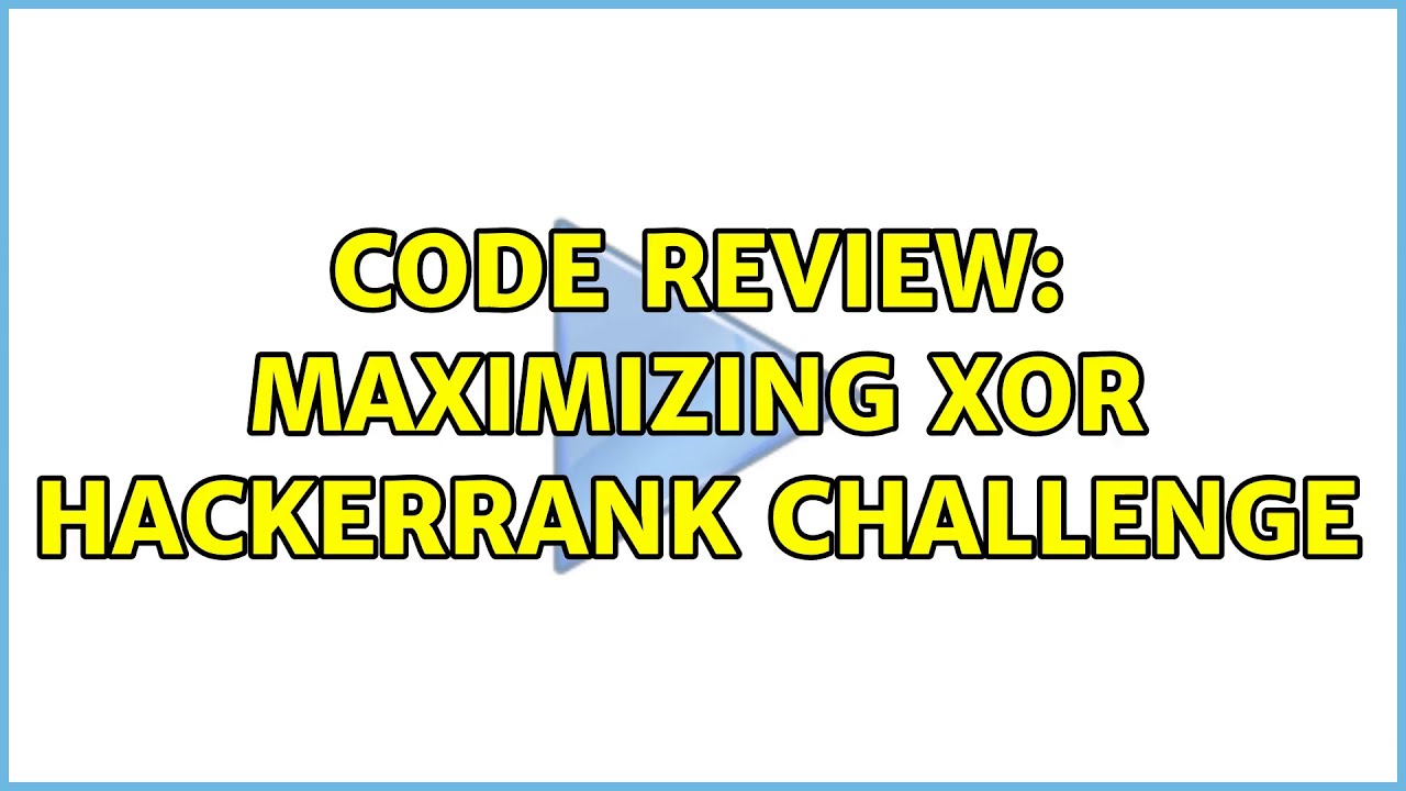 Code Review: Maximizing XOR HackerRank challenge (2 Solutions!!) - YouTube