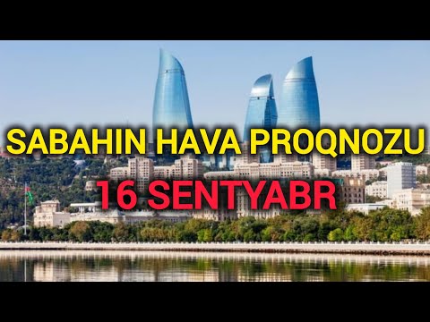 SABAHIN HAVA PROQNOZU, 16 sentyabr 2026 - Hava haqqında
