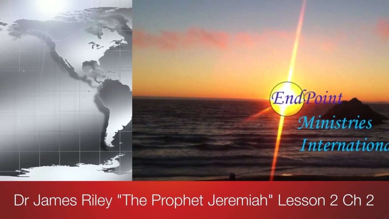 Dr James Riley "The Prophet Jeremiah" Lesson 2 Chapter 2 Pt 1 & 2 - YouTube