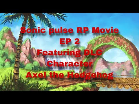 Sonic Pulse RP Movie EP 2 Featuring DLC Character Axel the Hedgehog ...