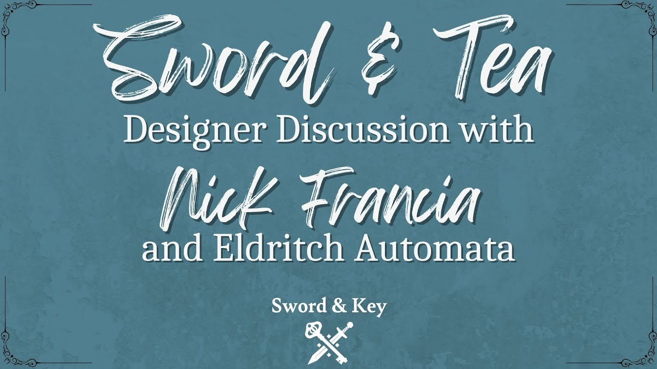 Sword & Tea with Nick Francia & Eldritch Automata - YouTube
