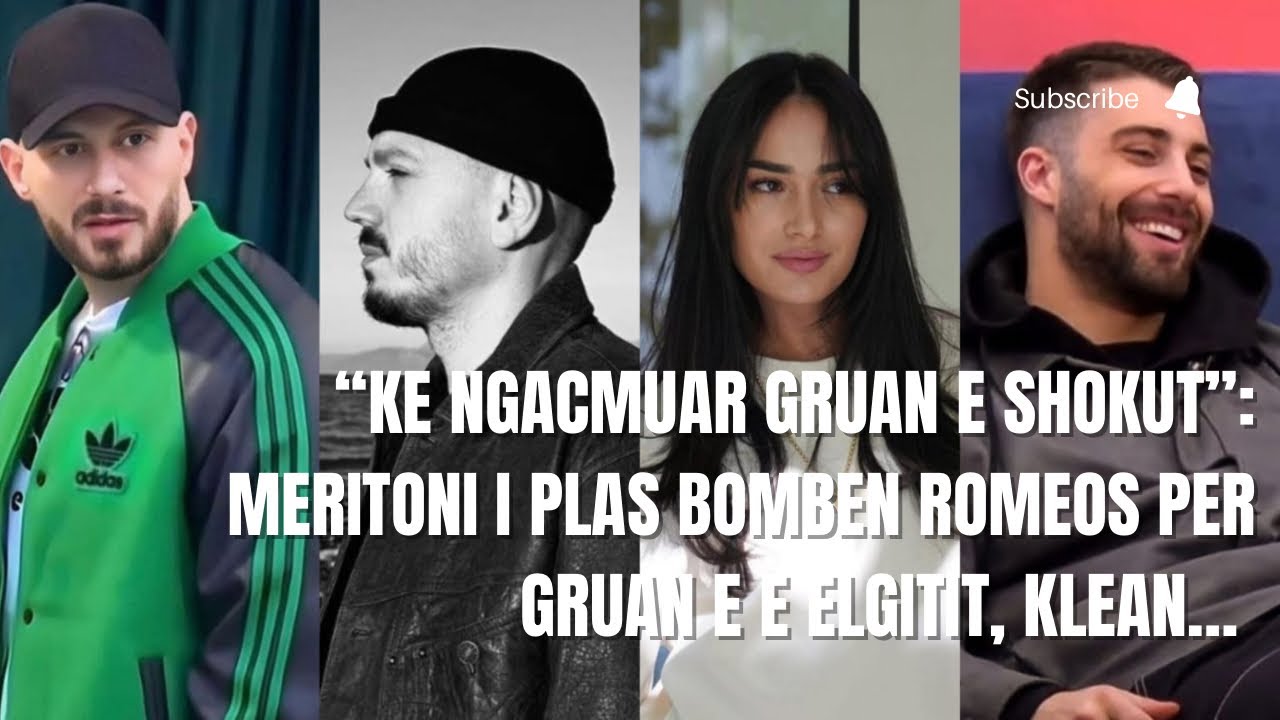 “Ke ngacmuar Klea Huten,gruan e shokut”:Meritoni nxjerr zbuluar Romeon ...
