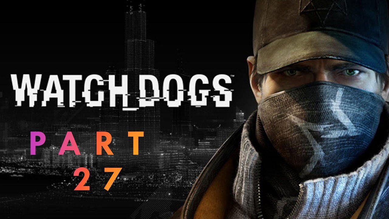 Watch Dogs Gameplay Walkthrough Part 27 || Including Side missions and ...