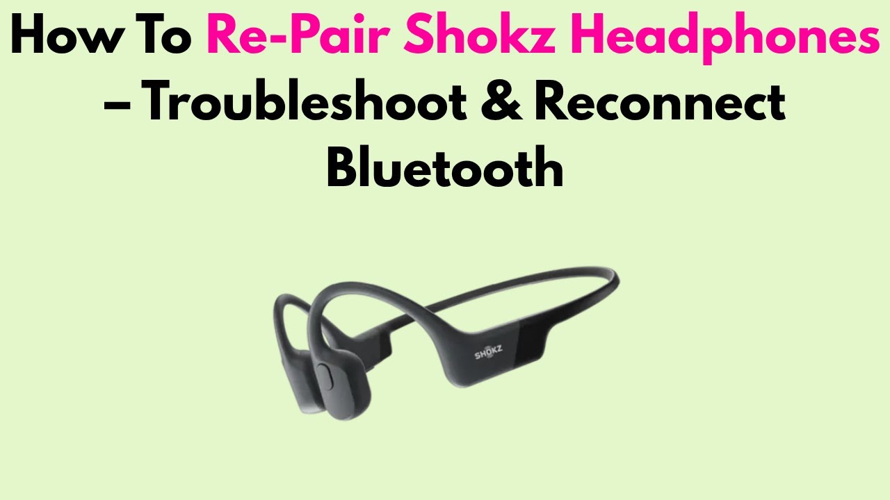 How To Re-Pair Shokz Headphones – Troubleshoot & Reconnect Bluetooth ...