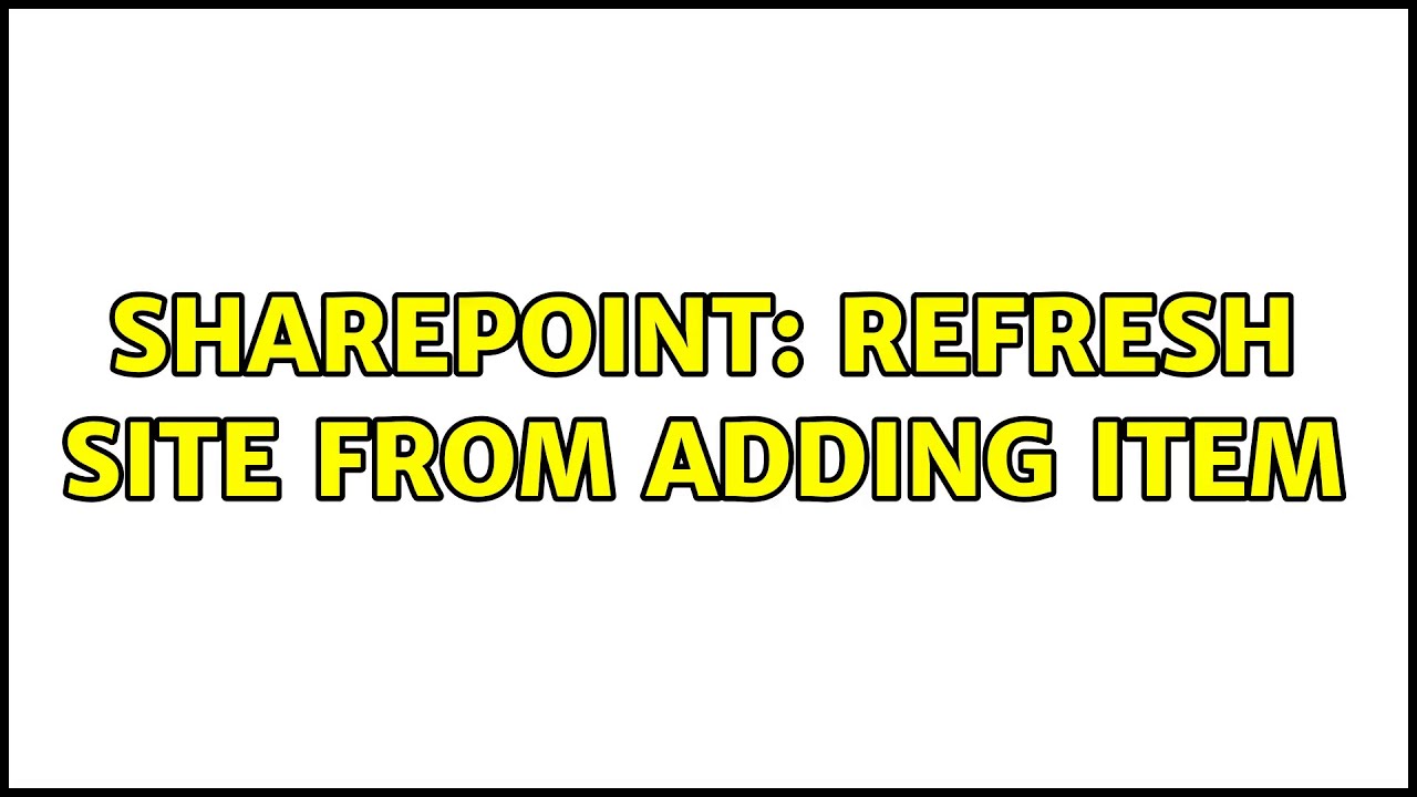 Sharepoint: Refresh Site from Adding Item - YouTube