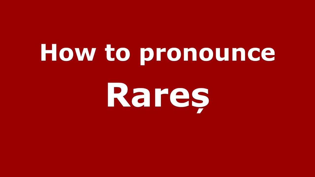 How to pronounce Rareș (Romanian/Romania) - PronounceNames.com - YouTube