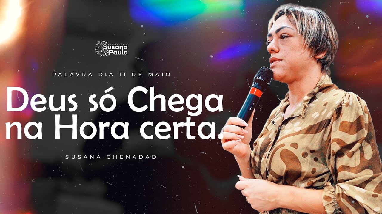 Deus só Chega na Hora certa - Miss. Susana Paula Chenadad - YouTube