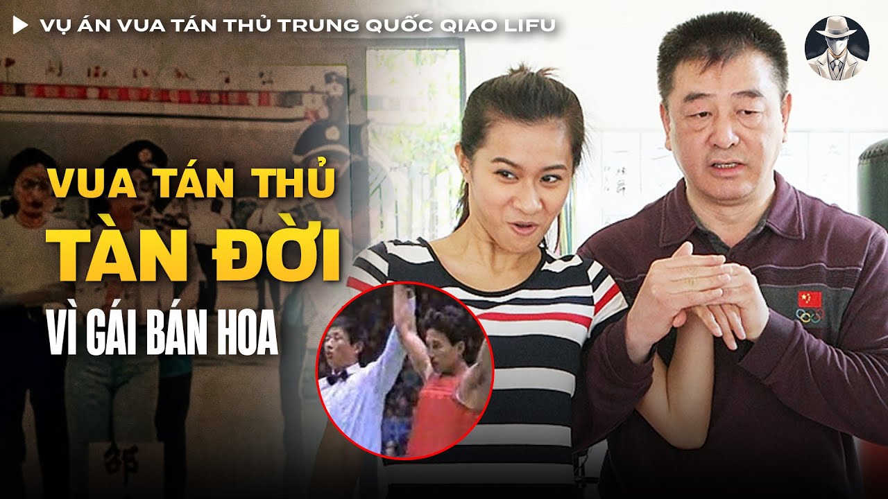 Vụ Án Vua Tán Thủ Trung Quốc Qiao Lifu Tàn Đời Vì Si Mê Gái Bán Hoa | Vụ Án Có Thật - YouTube