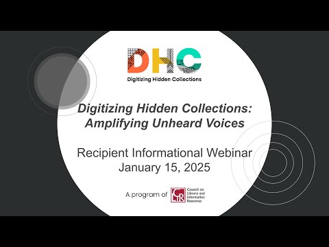 Digitizing Hidden Collections: Amplifying Unheard Voices Recipient Webinar, January 15, 2025 ...