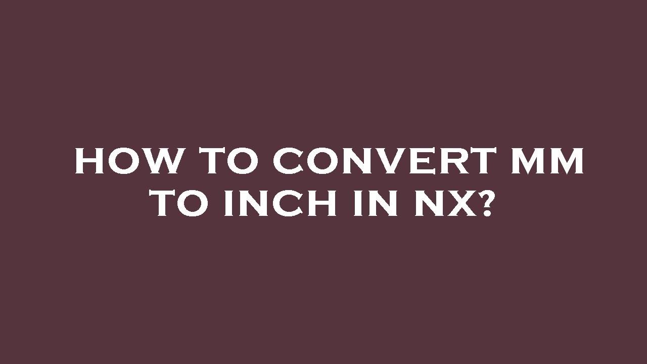 How To Convert Mm To Inch In Nx YouTube how-to-convert-mm-to-inch-in-nx-youtube