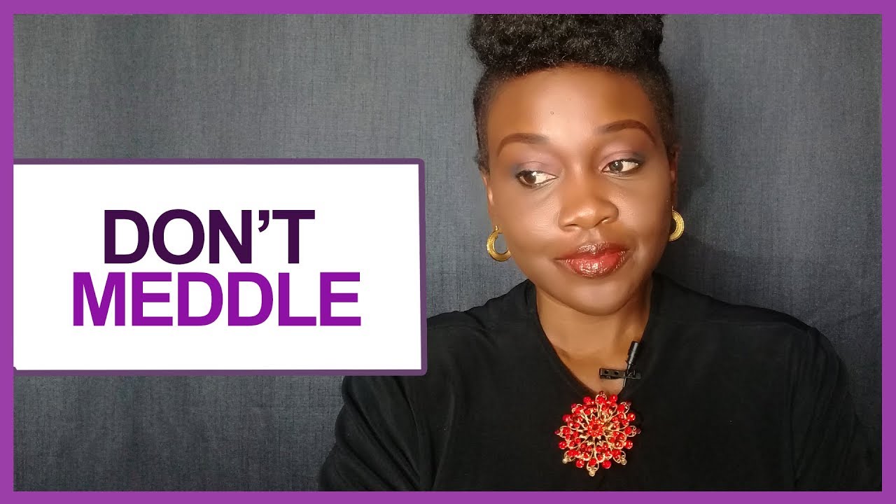 DONT MEDDLE | Staying out of other people's affairs - YouTube