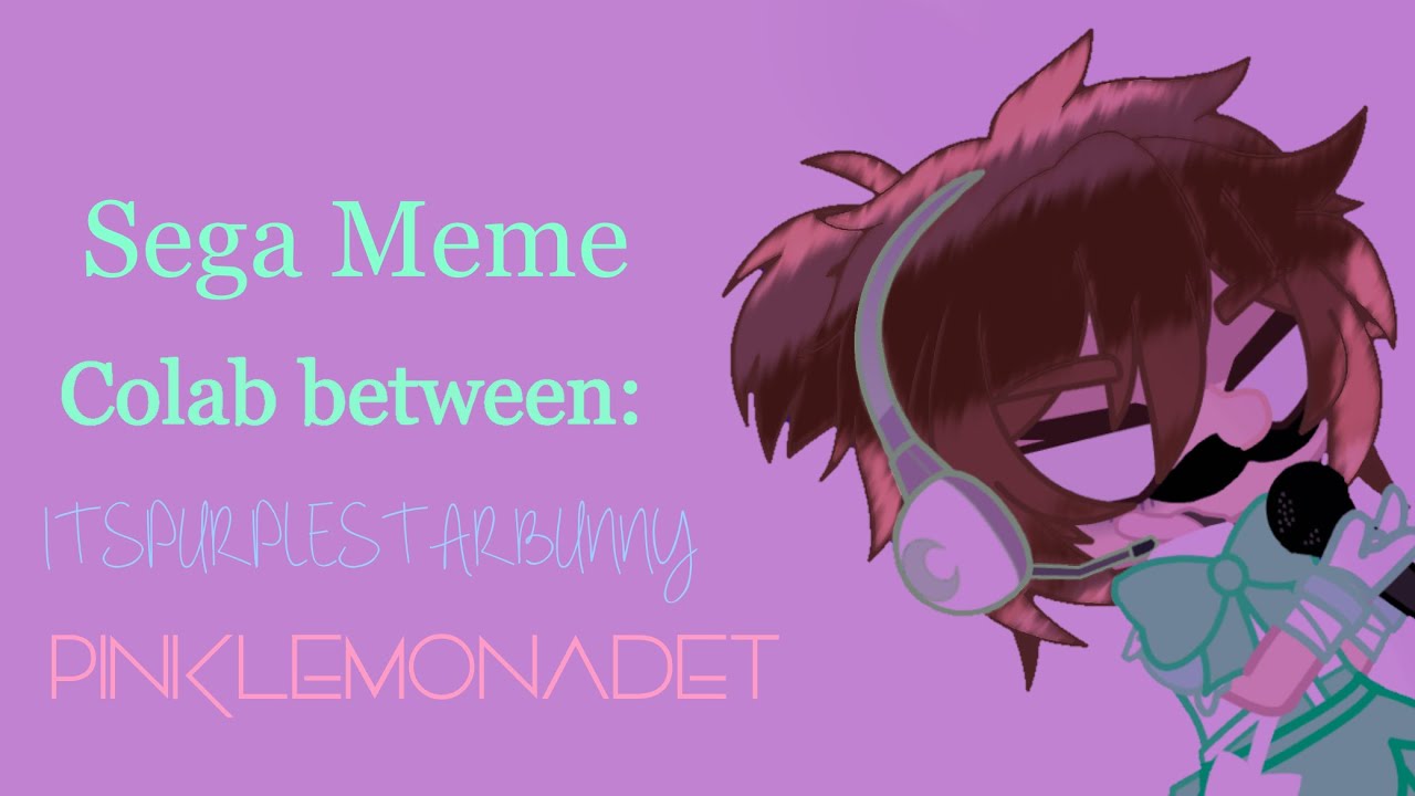 Sega meme|Colab Between @ITSPURPLESTARBUNNY & @PinklemonadeT Super ...