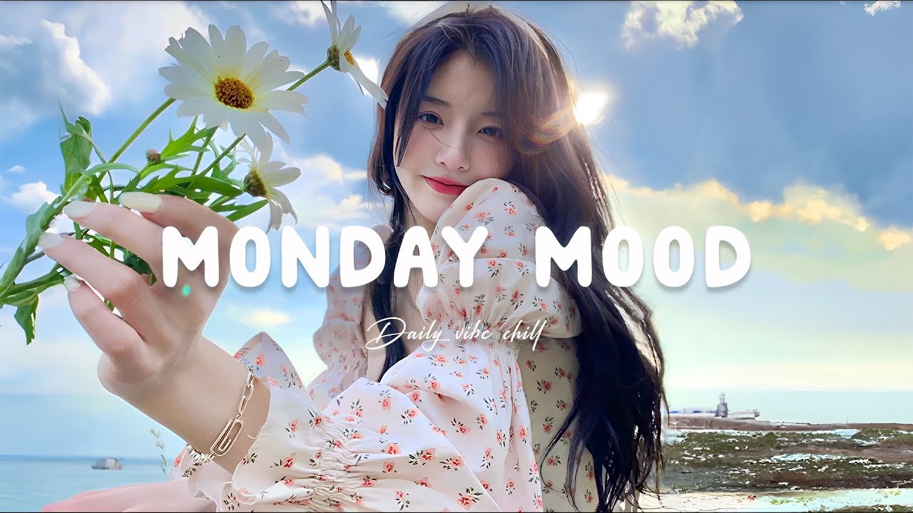 Monday Mood 🍃 Morning songs to start your day ~ Chill Music Playlist ...