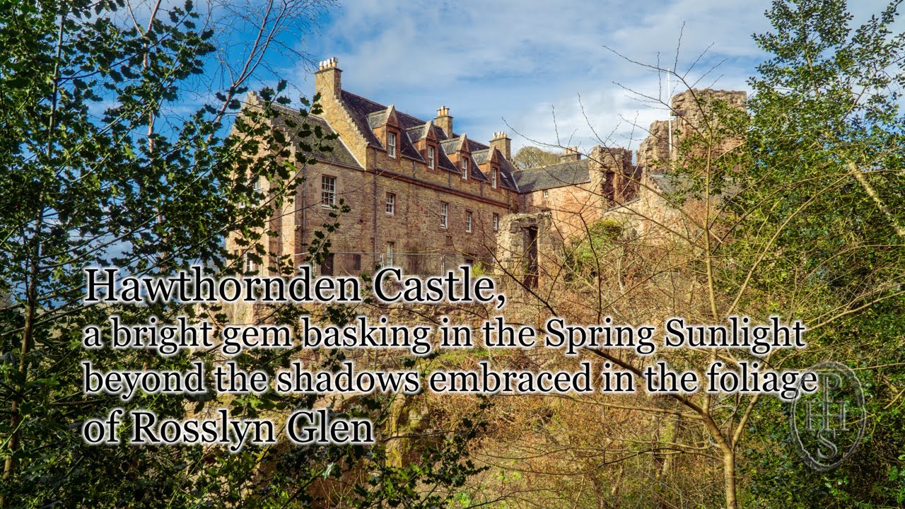 Hawthornden Castle a bright gem basking in the Spring Sunlight beyond ...