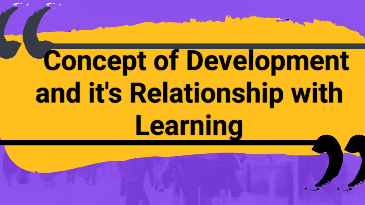 "Concept of development and its relationship with Learning" - YouTube