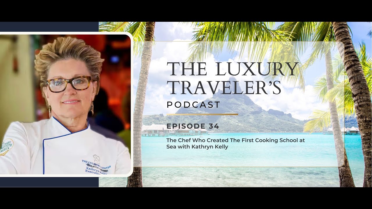 The Chef Who Created the First Cooking School at Sea with Kathryn Kelly ...