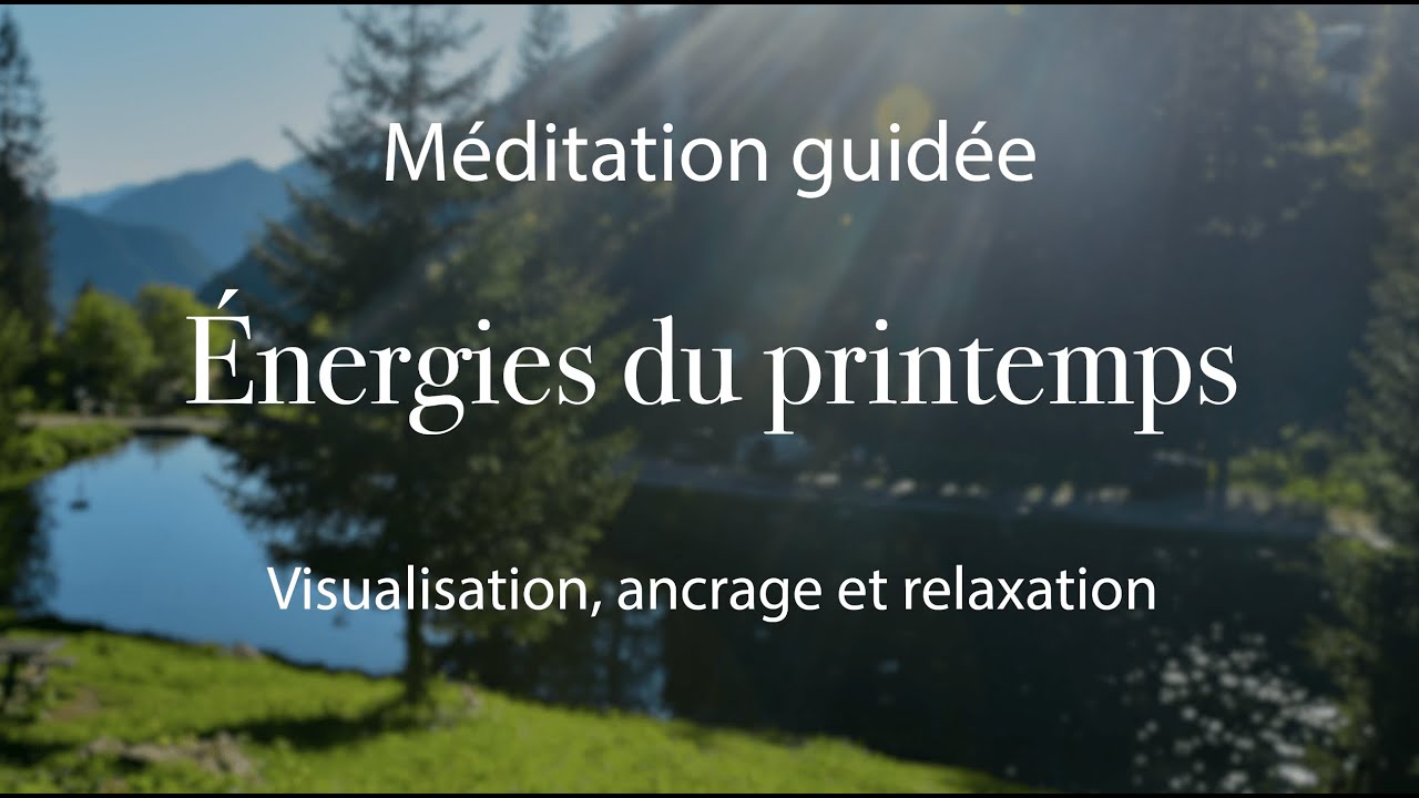 Méditation guidée : Énergies du printemps (Visualisation, ancrage et ...