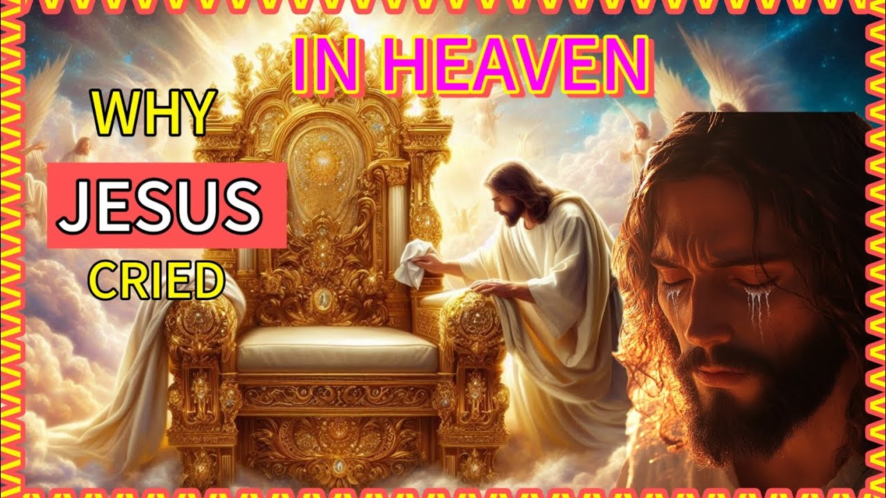 Here is why Jesus was found crying in heaven. All was because of ...