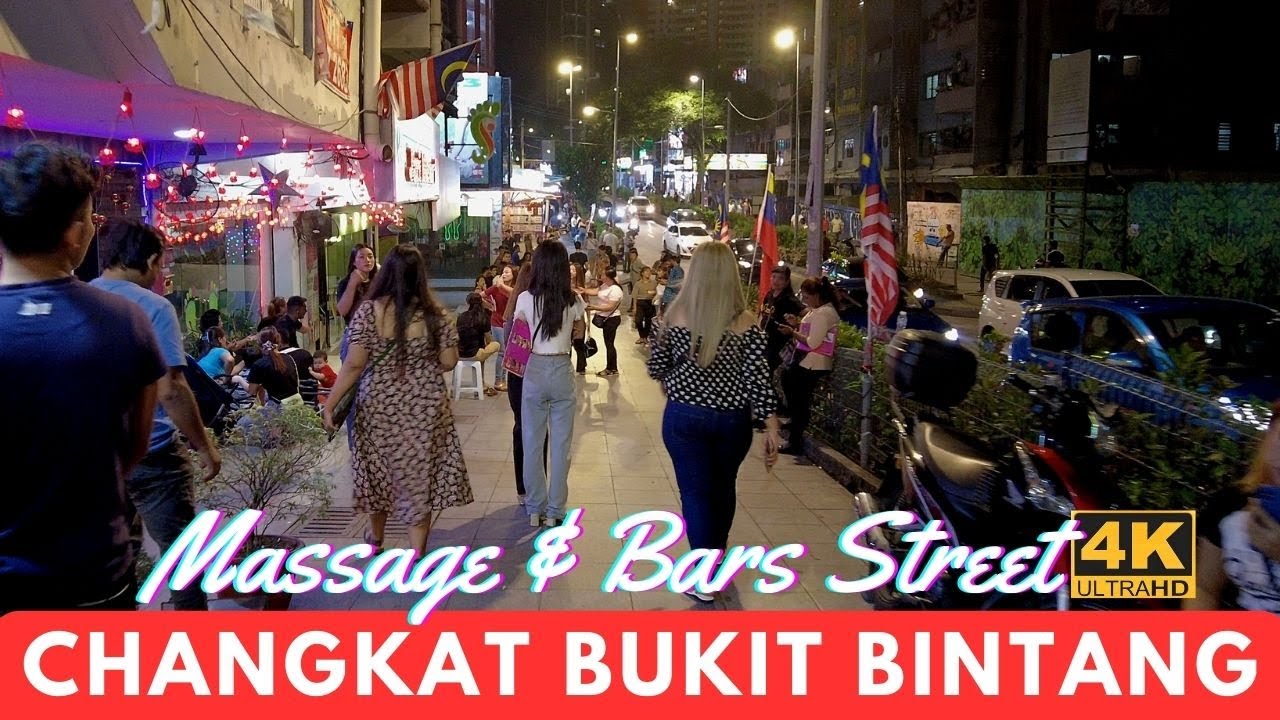 [4K]Massage & Bars Street of KL @ CHANGKAT BUKIT BINTANG | Walking Tour ...
