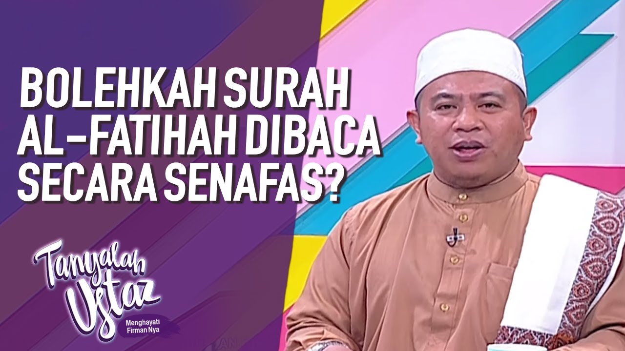 Bolehkah Surah Al Fatihah Dibaca Secara Senafas Tanyalah Ustaz 2020