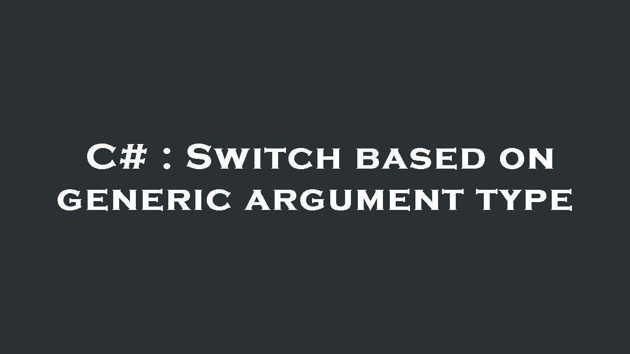 C Switch Based On Generic Argument Type YouTube c-switch-based-on-generic-argument-type-youtube