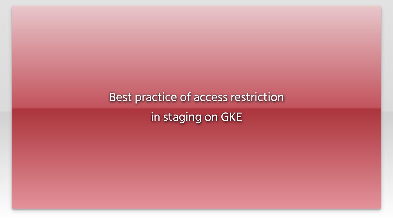 Best practice of access restriction in staging on GKE - YouTube