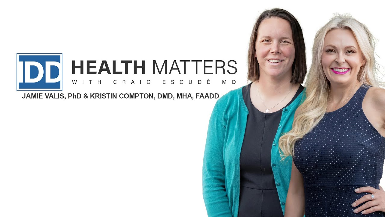 Ep 10: Jamie Valis, PhD and Kristin Compton, DMD, MHA, FAADD - YouTube