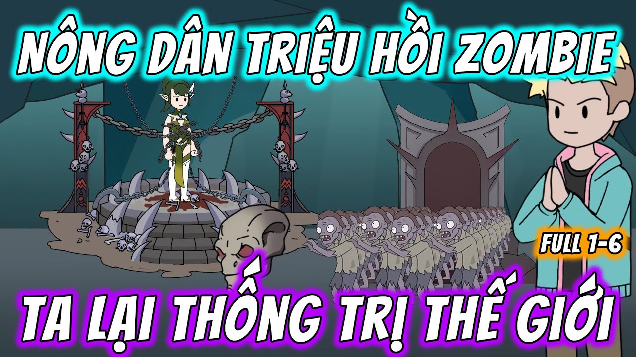 Nông Dân Triệu Hồi Zombie Ta Lại Thống Trị Thế Giới | Full 1-6 ...