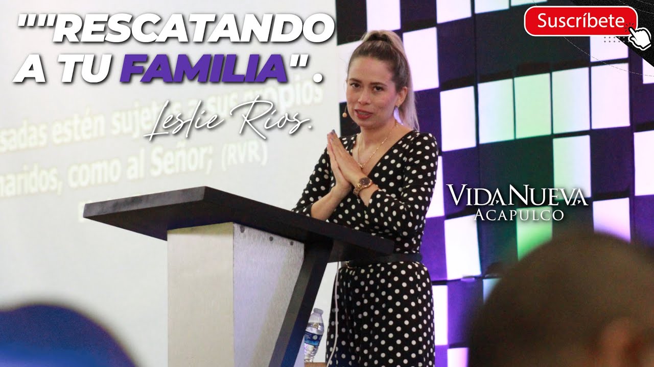 "Rescatando a tu familia" | Leslie Ríos - YouTube