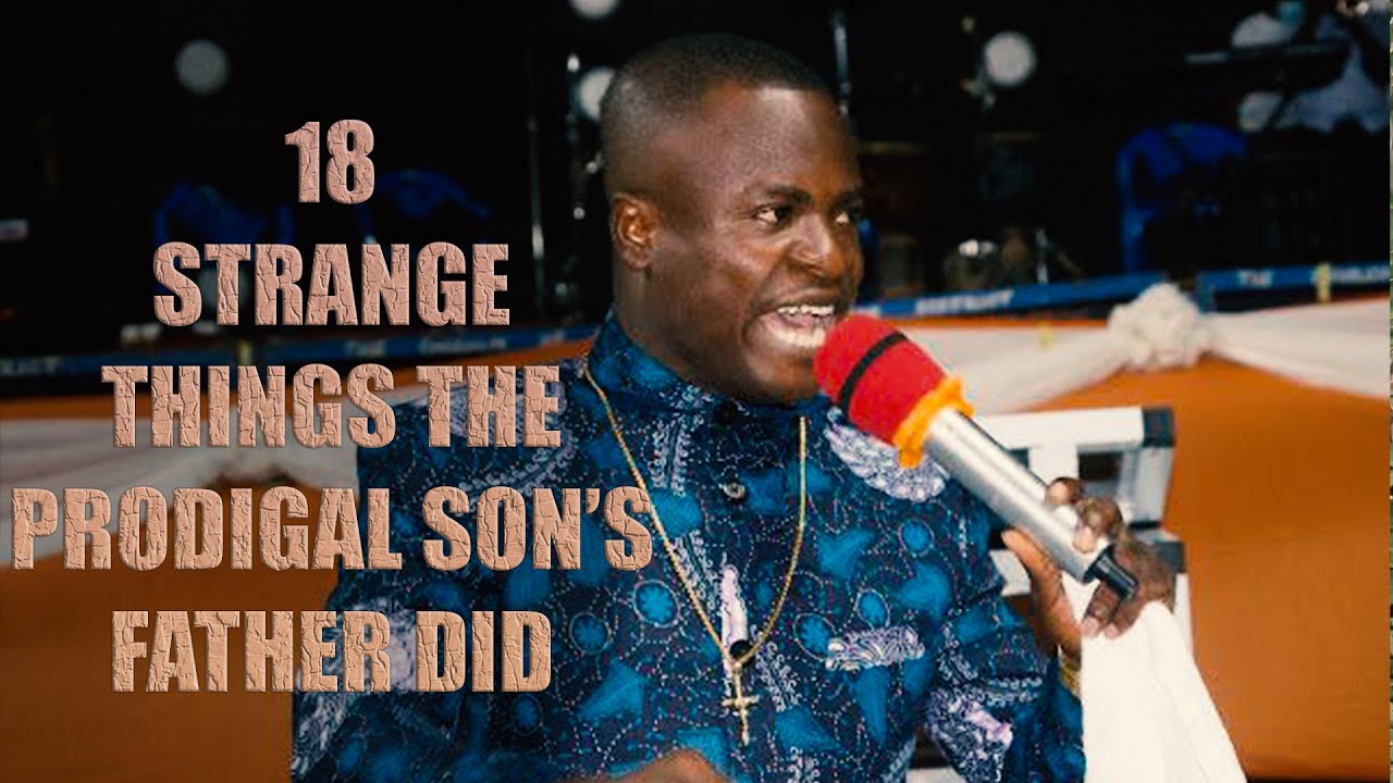 18 Strange Things the Prodigal Son’s Father Did || Prophet Bright Okae ...