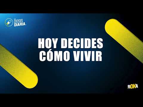 Dosis Diaria Roka - Hoy decides cómo vivir