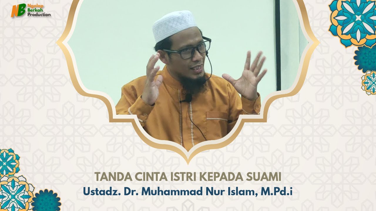 Tanda cinta istri kepada suami - Ustadz. Dr. Muhammad Nur Islam, M.Pd.i ...