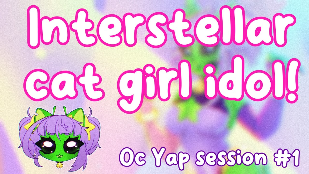 Alien Cat Girl who is also an Interstellar IDOL?! Oc yap session pt.1 ...