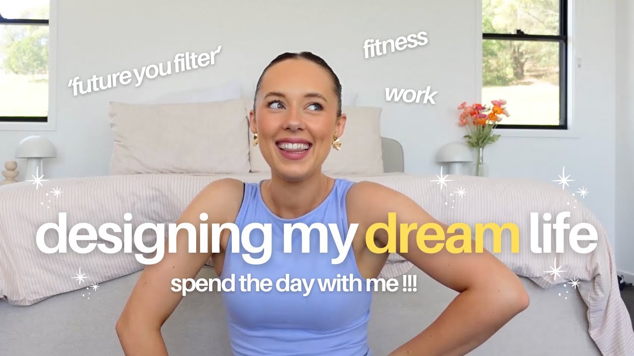 Designing my dream life | DAY IN THE LIFE through my 'future you filter ...