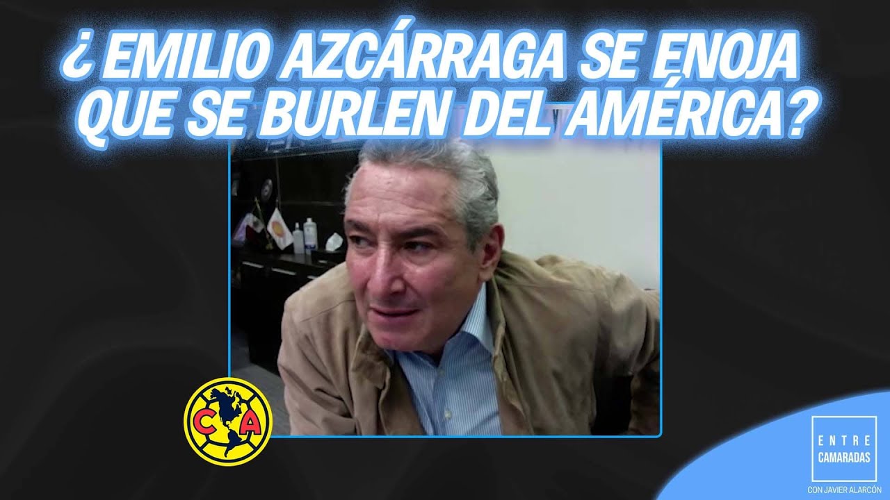 ¿Emilio Azcárraga se ENOJA que se BURLEN del AMÉRICA? | Entre Camaradas ...