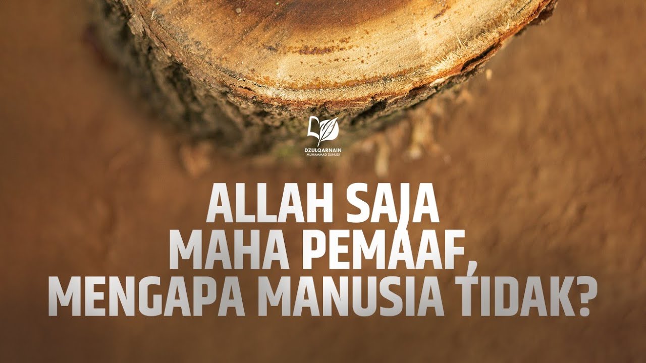 Allah Saja Maha Pemaaf, Mengapa Manusia Tidak? - YouTube