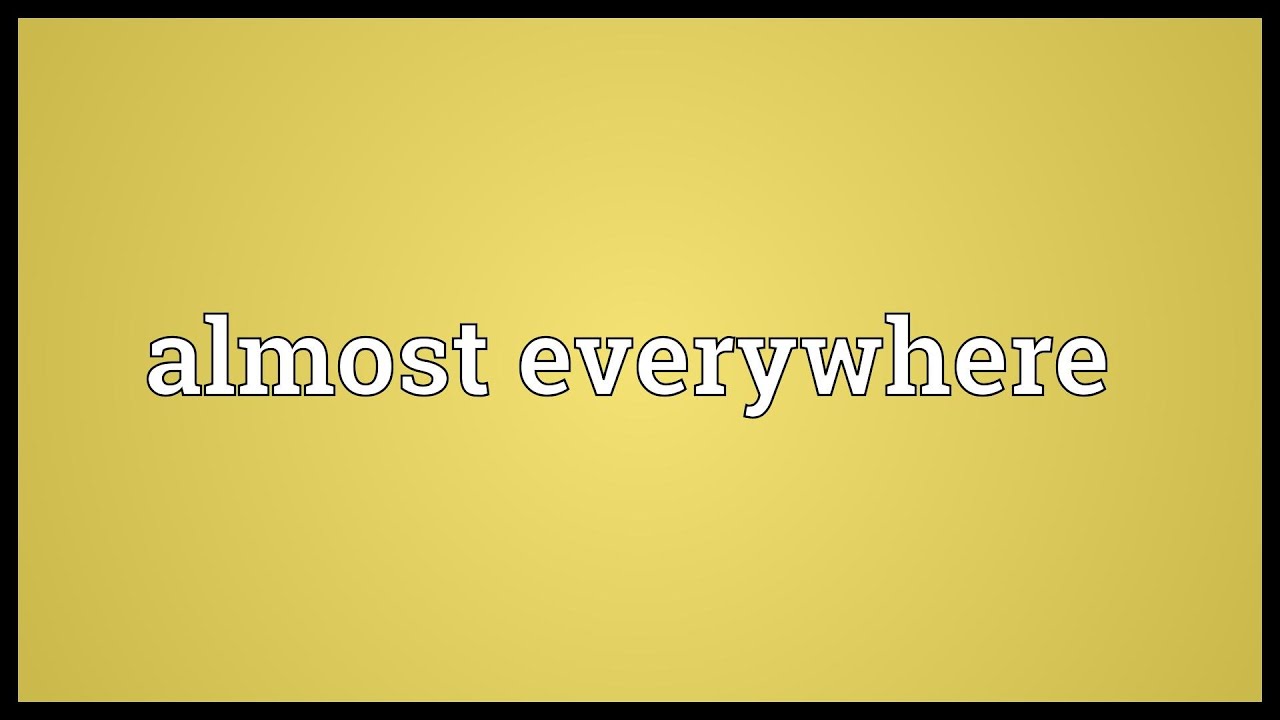Almost everywhere Meaning - YouTube