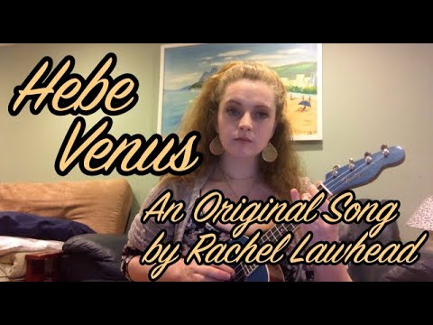 Hebe Venus: An Original Song by Rachel Lawhead - YouTube