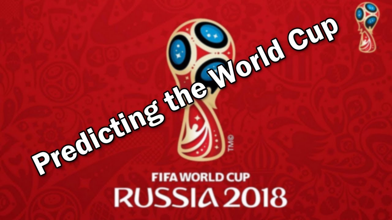 Predicting the World Cup - RUSSIA 2018 WORLD CUP - YouTube