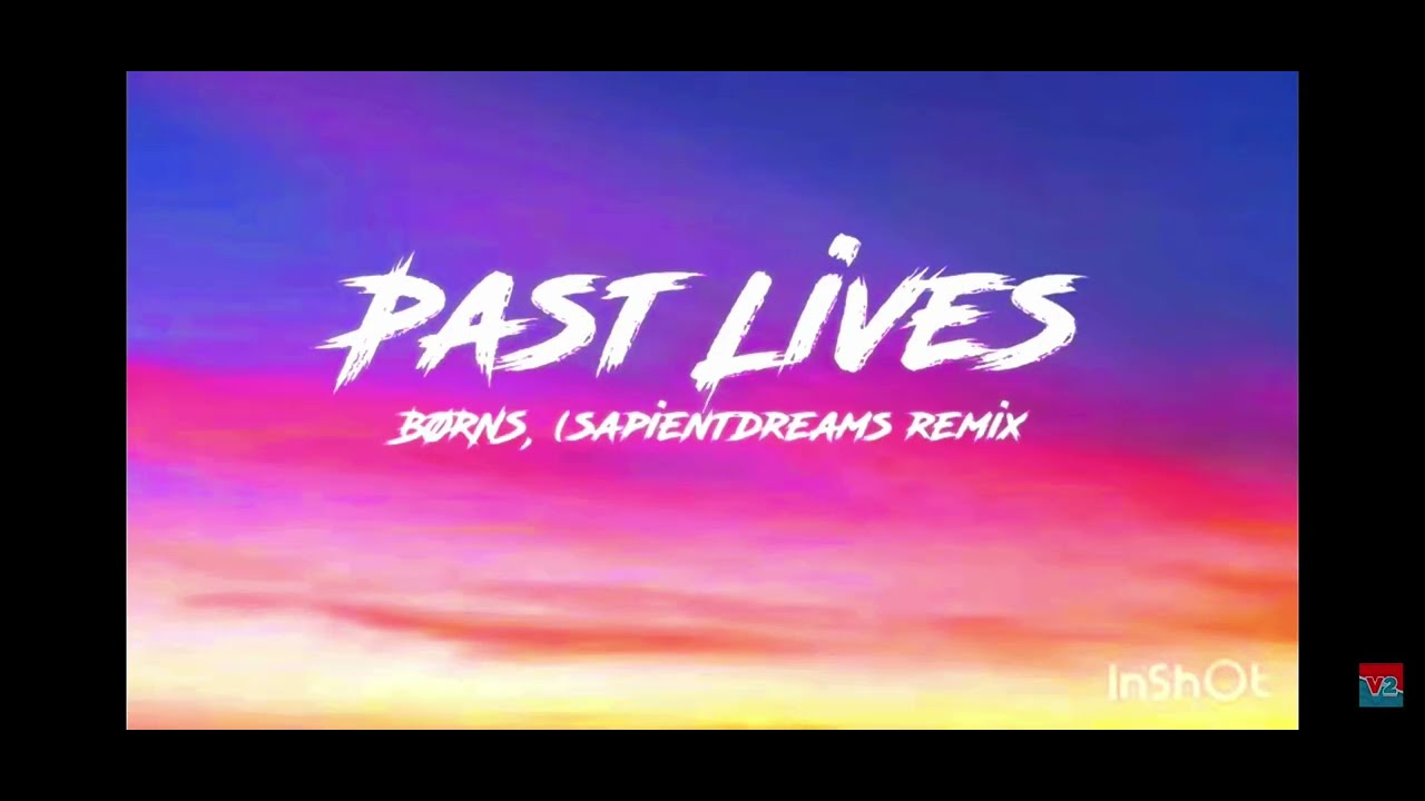 Past lives lyrics by BØRNS, sapientdreams Remix - YouTube