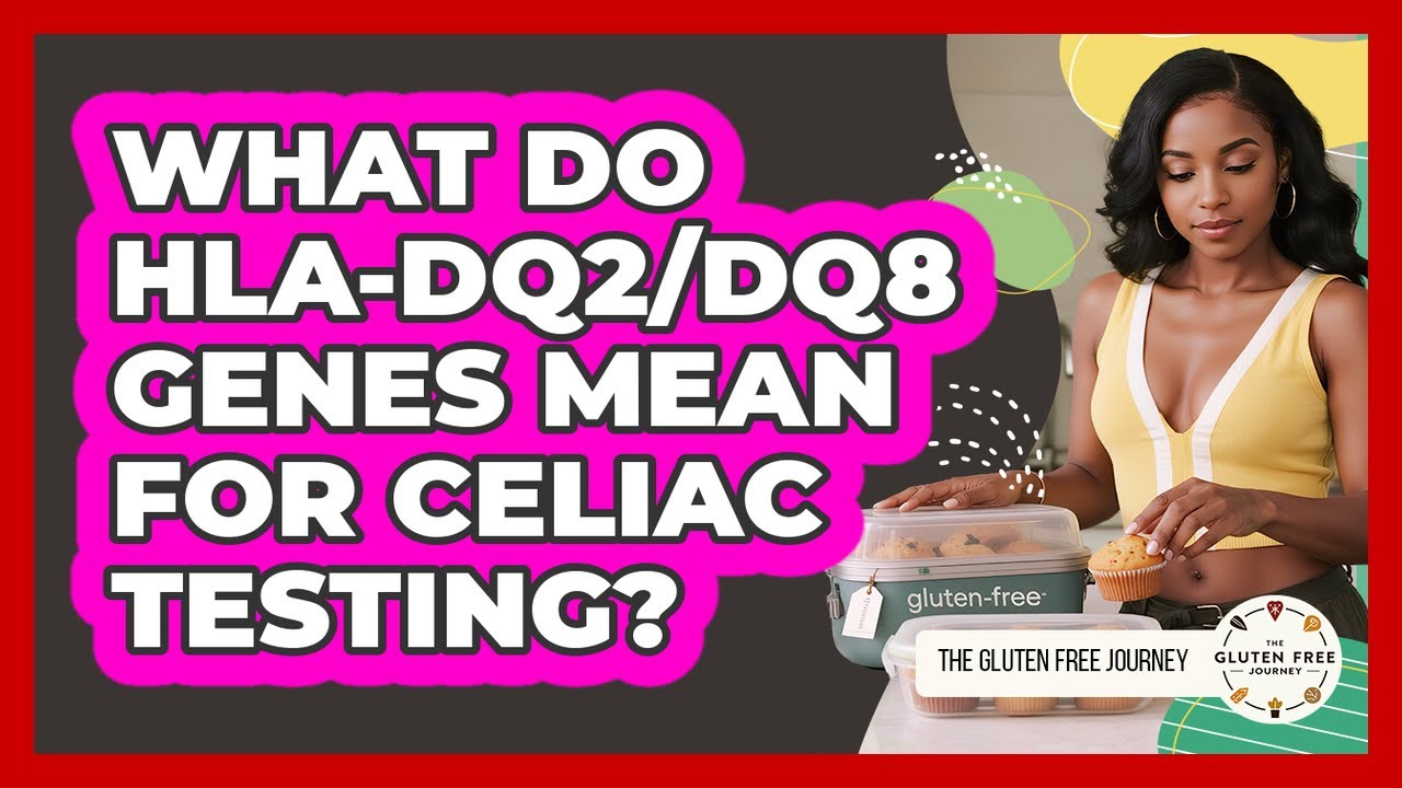 What Do HLA-DQ2/DQ8 Genes Mean For Celiac Testing? - Gluten Free ...