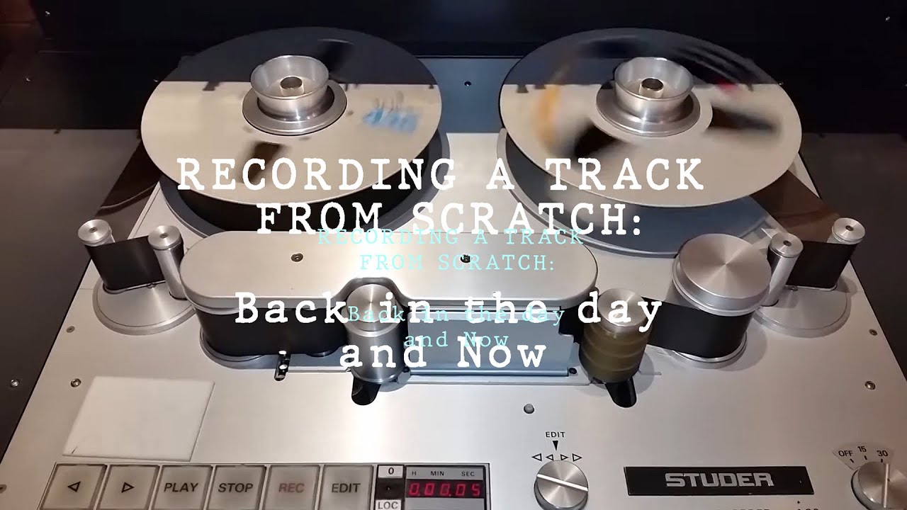 Recording A Track From Scratch: Back In The Day And Now - YouTube