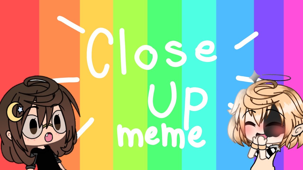 Close Up! meme ┇ ᴘᴇαᴄʜγ!🍊 - YouTube