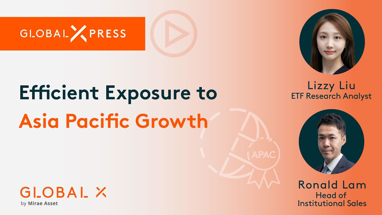 【Global Xpress】Efficient Exposure to Asia Pacific Growth｜ Global X ETFs ...